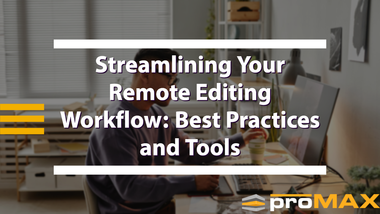 Streamlining Your Remote Editing Workflow: Best Practices and Tools